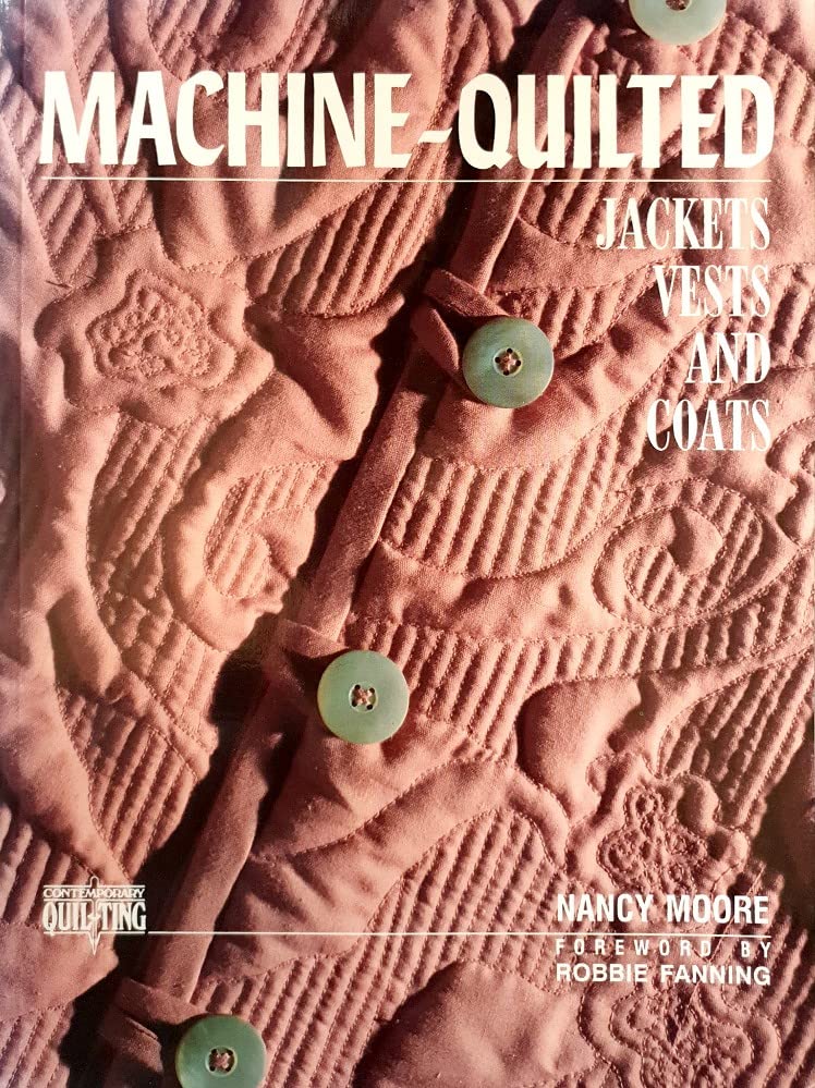 Machine-Quilted Jackets, Vests, and Coats by Nancy Moore | Goodreads