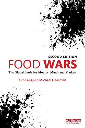 Food Wars: The Global Battle for Mouths, Minds and Markets by Tim Lang ...