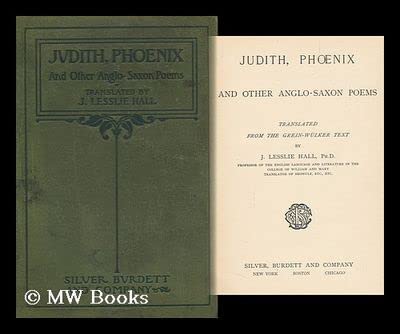 Judith, Phoenix and Other Anglo-Saxon Poems: Translated from the Grein ...