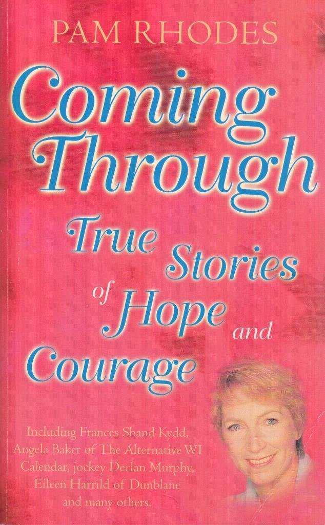 Coming Through True Stories Of Hope And Courage by Pam Rhodes | Goodreads