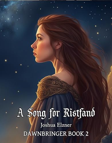 A Song for Ristfand (Dawnbringer Book 2) by Joshua Elzner | Goodreads