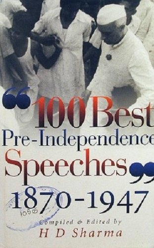 100 Best Pre-Independence Speeches 1870-1947 by H.D. Sharma | Goodreads