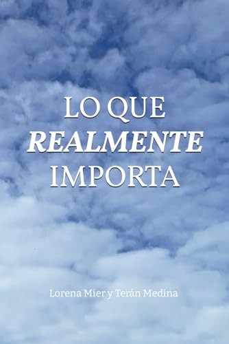 Lo que realmente importa by Maria Lorena Mier y Terán Medina | Goodreads