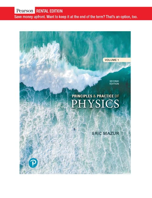 Principles & Practice of Physics, Volume 1 (Chs. 1-21) [RENTAL EDITION ...