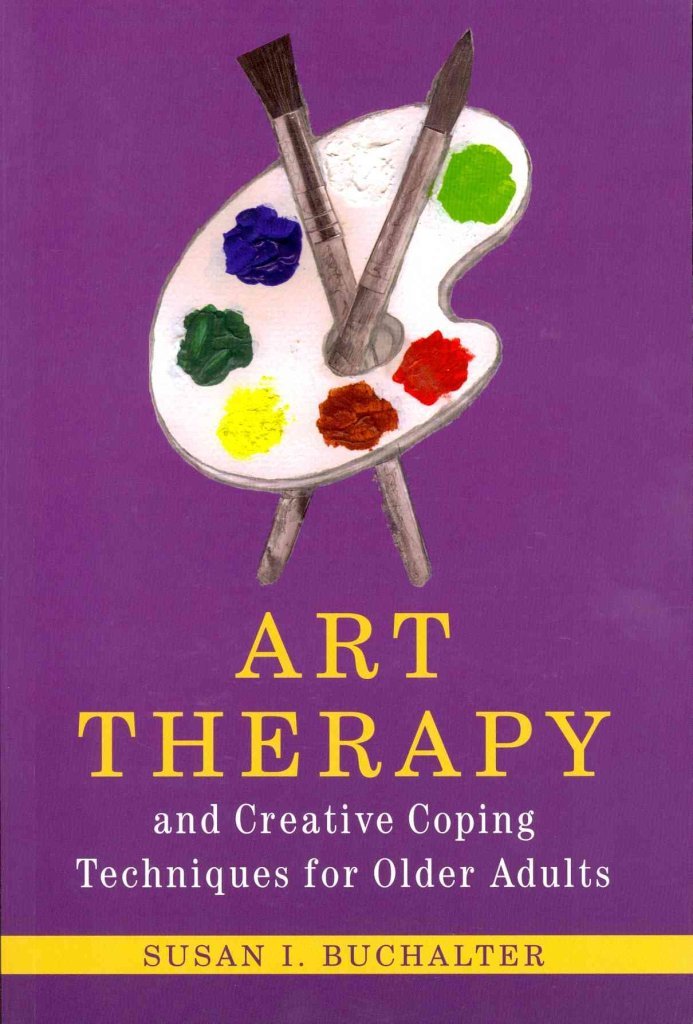 [Art Therapy and Creative Coping Techniques for Older Adults] (By ...