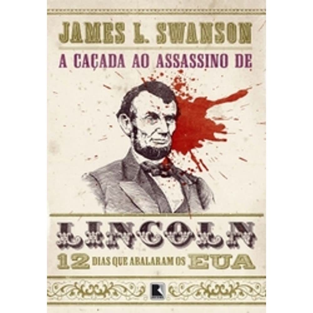 A Caçada Ao Assassino De Lincoln. 12 Dias Que Abalaram Os EUA by James ...