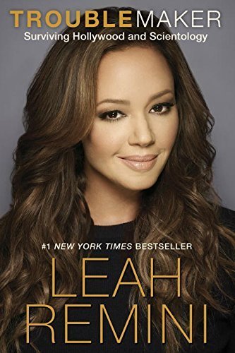 Troublemaker: Surviving Hollywood and Scientology by Leah Remini by Leah Remini | Goodreads