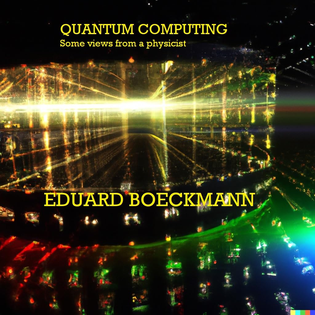 Quantum Computing: Some views from a physicist by Eduard Boeckmann ...