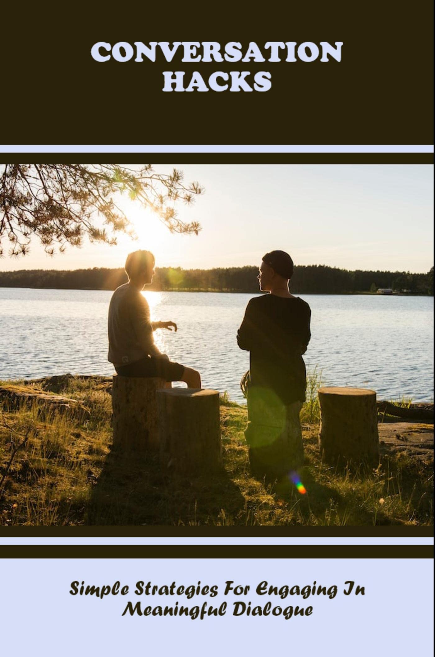 Conversation Hacks: Simple Strategies For Engaging In Meaningful ...