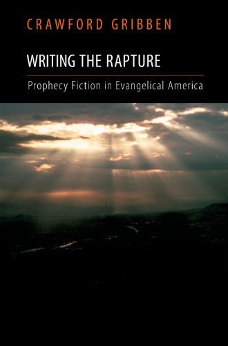 Writing the Rapture: Prophecy Fiction in Evangelical America by ...