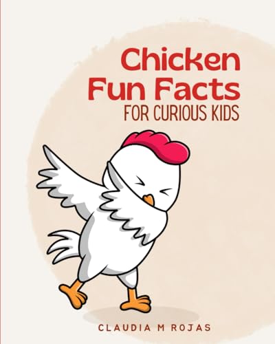 Chicken Fun Facts: For Curious Kids by Claudia M Rojas | Goodreads