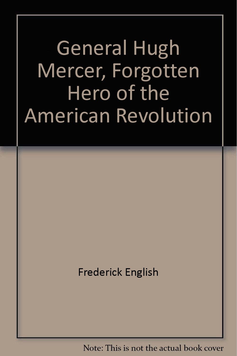 General Hugh Mercer, Forgotten Hero of the American Revolution by ...