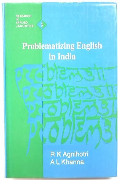 Problematizing English in India by Rajesh Agnihotri | Goodreads