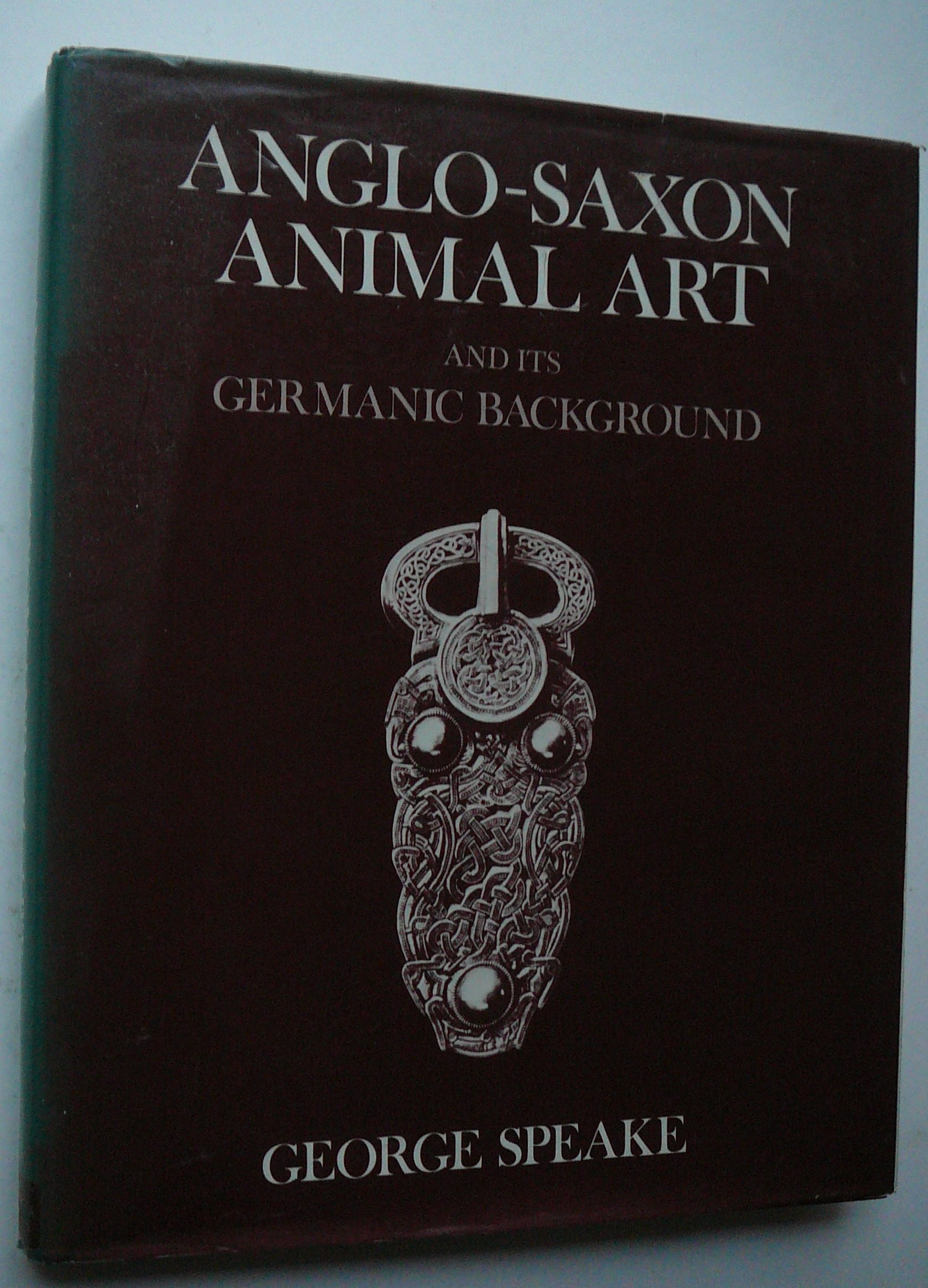 Anglo-Saxon Animal Art and Its Germanic Background by George Speake ...