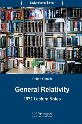 General Relativity: 1972 Lecture Notes by Geroch, Robert (2013 ...
