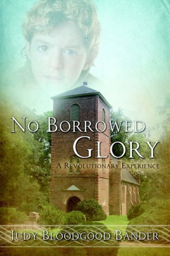 No Borrowed Glory: A Revolutionary Experience by Judy Bloodgood Bander ...