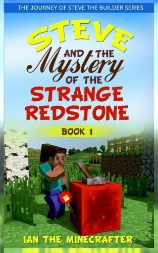 Steve and the Mystery of the Strange Redstone by Ian The Minecrafter by ...