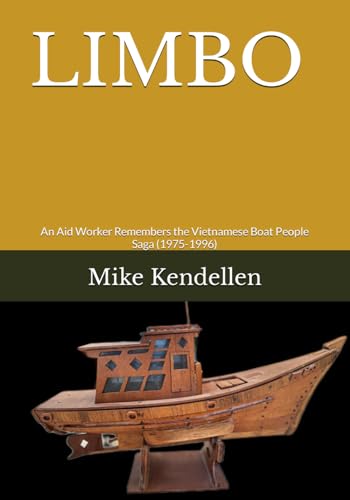 LIMBO: An Aid Worker Remembers the Vietnamese Boat People Saga by Mike ...
