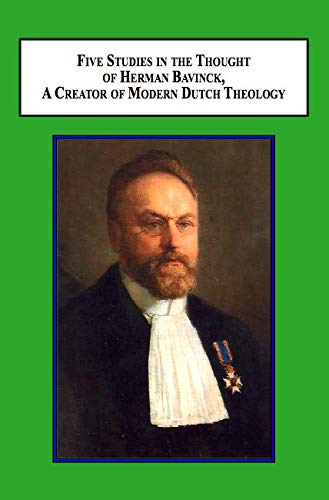 Five Studies in the Thought of Herman Bavinck, A Creator of Modern ...