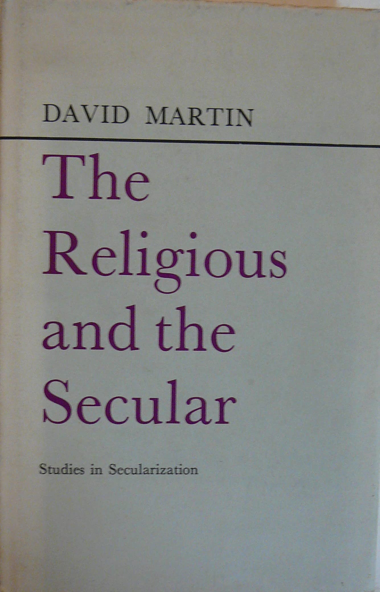The religious and the secular: Studies in secularization by David ...