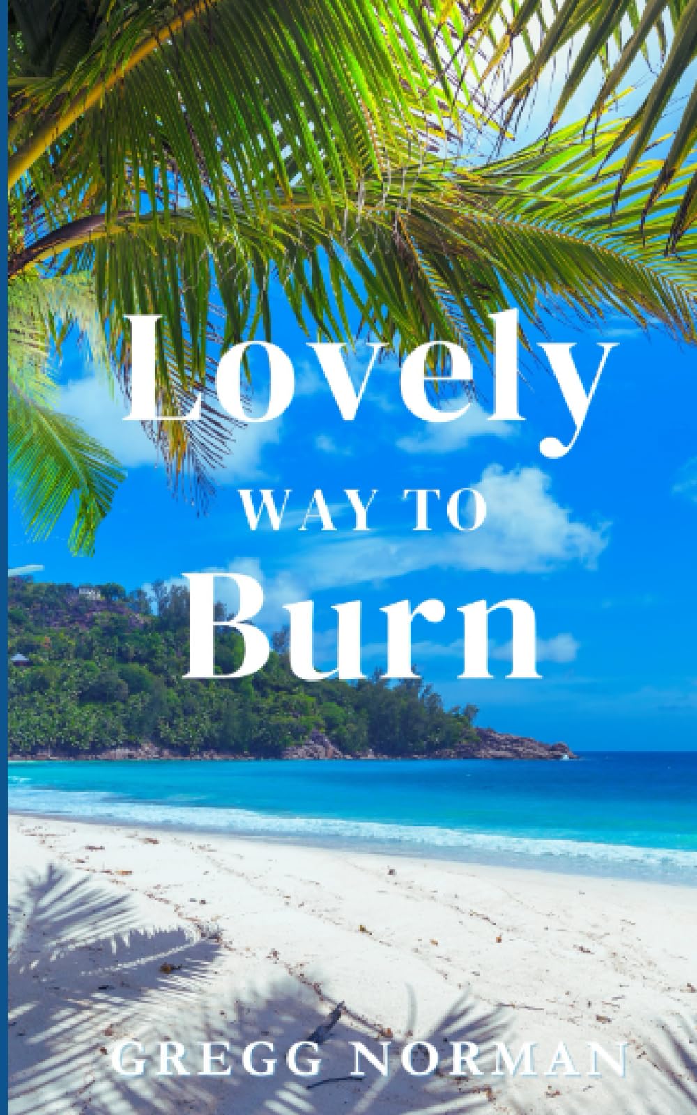 LOVELY WAY TO BURN by Gregg Norman | Goodreads