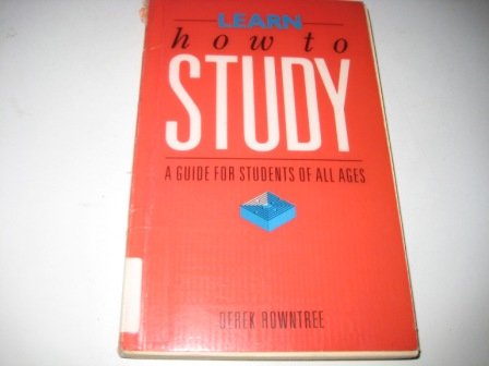 Learn How to Study: A Guide for Students of All Ages by Derek Rowntree ...