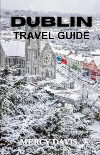 DUBLIN TRAVEL GUIDE: “The complete insider guide to exploring the best ...