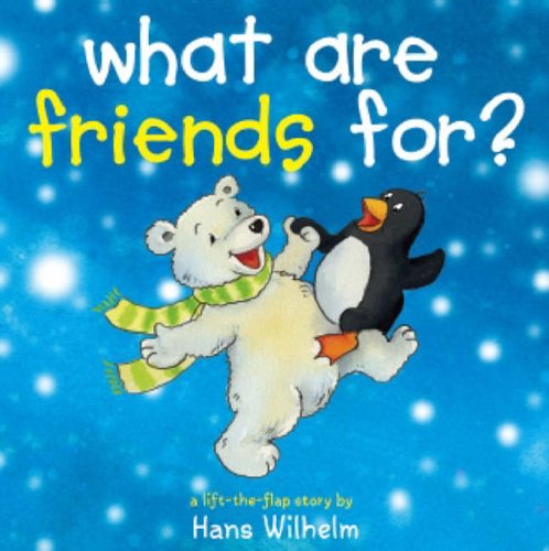 What Are Friends For? (Lift the Flap) by Hans Wilhelm | Goodreads