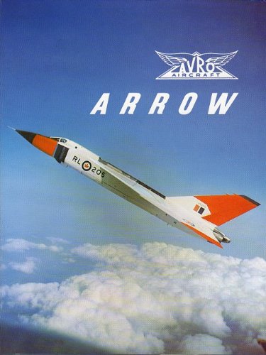 Avro Arrow: The Story of the Auro Arrow from Its Evolution to Its ...