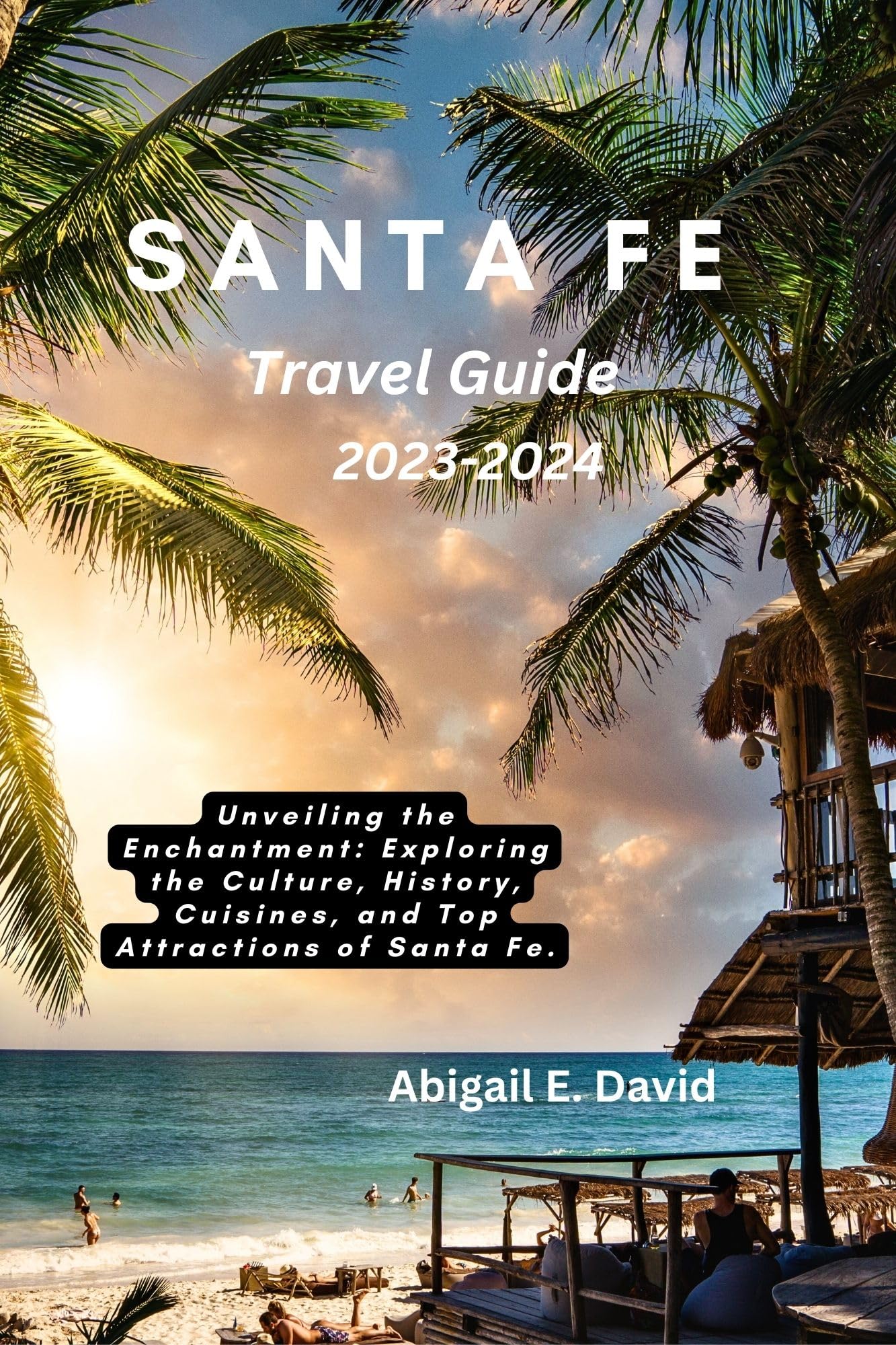 SANTA FE TRAVEL GUIDE 2023-2024: Unveiling the Enchantment: Exploring ...