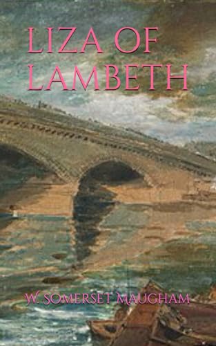LIZA OF LAMBETH: The Life and Death of Liza Kemp by W. Somerset Maugham ...