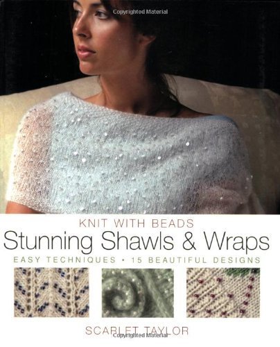 Knit with Beads: Stunning Shawls and Wraps: Easy Techniques, 15 ...