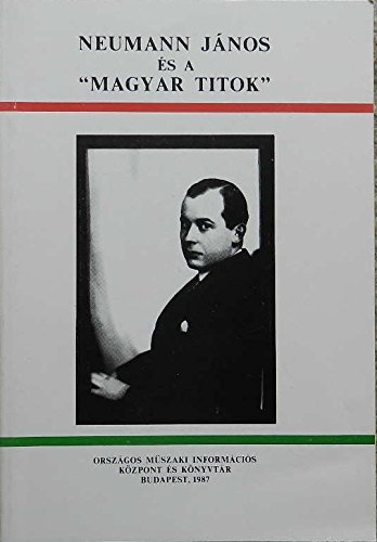 Neumann János és a "magyar titkok": A dokumentumok tükrében by John von ...