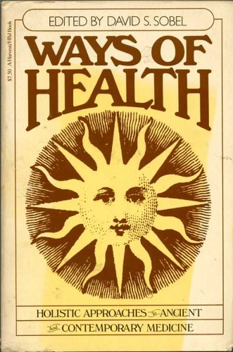 Ways of Health: Holistic Approaches to Ancient and Contemporary ...