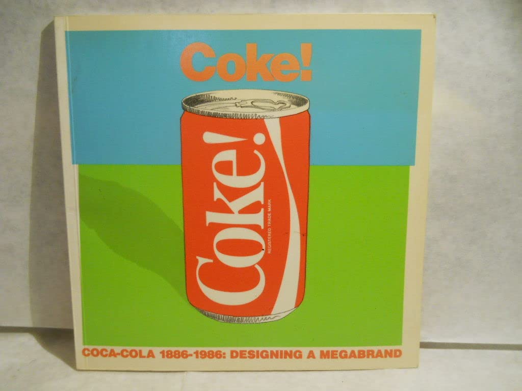 Coke! Coca-Cola 1886-1986: Designing a Megabrand by Stephen Bayley ...