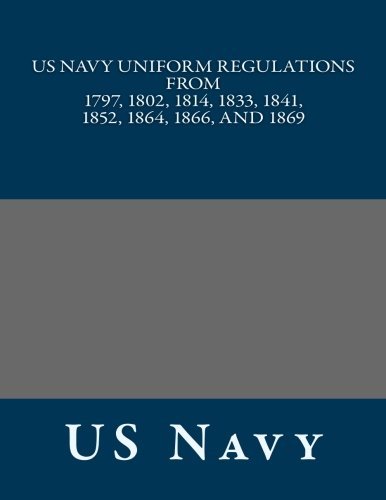 US Navy Uniform Regulations from 1797, 1802, 1814, 1833, 1841, 1852 ...