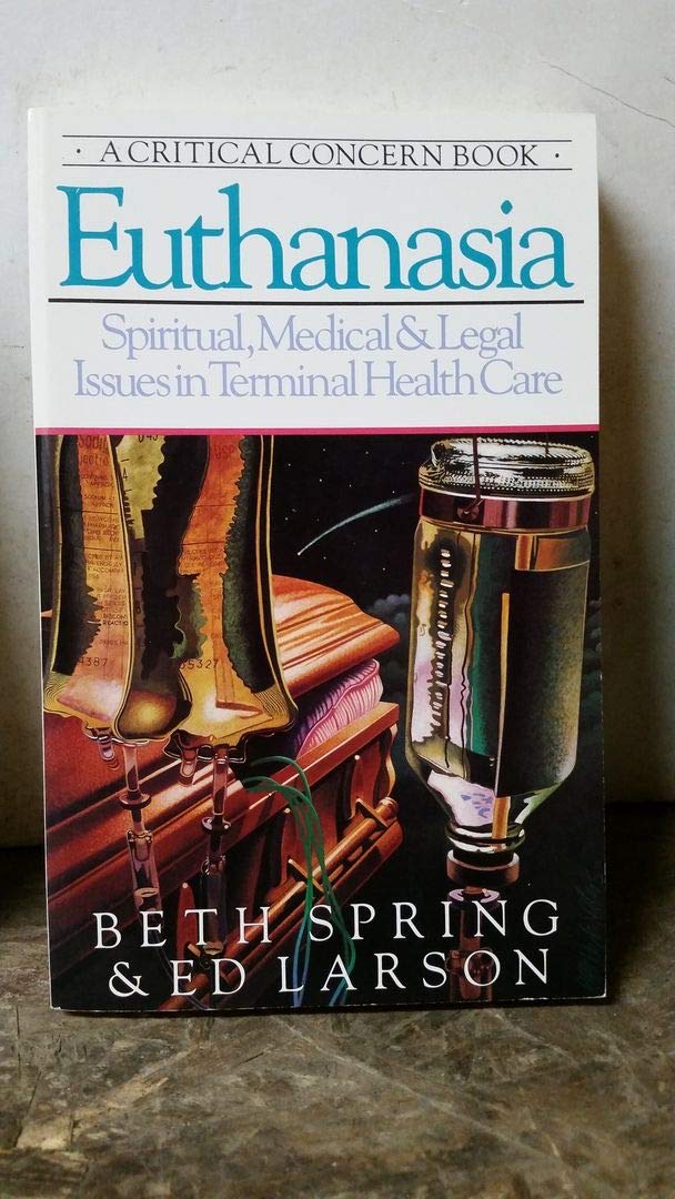 Euthanasia: Spiritual, Medical&Legal Issues in Terminal Health Care by ...