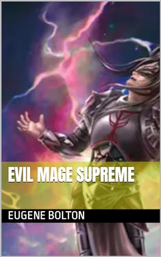 Evil Mage Supreme by eugene bolton | Goodreads