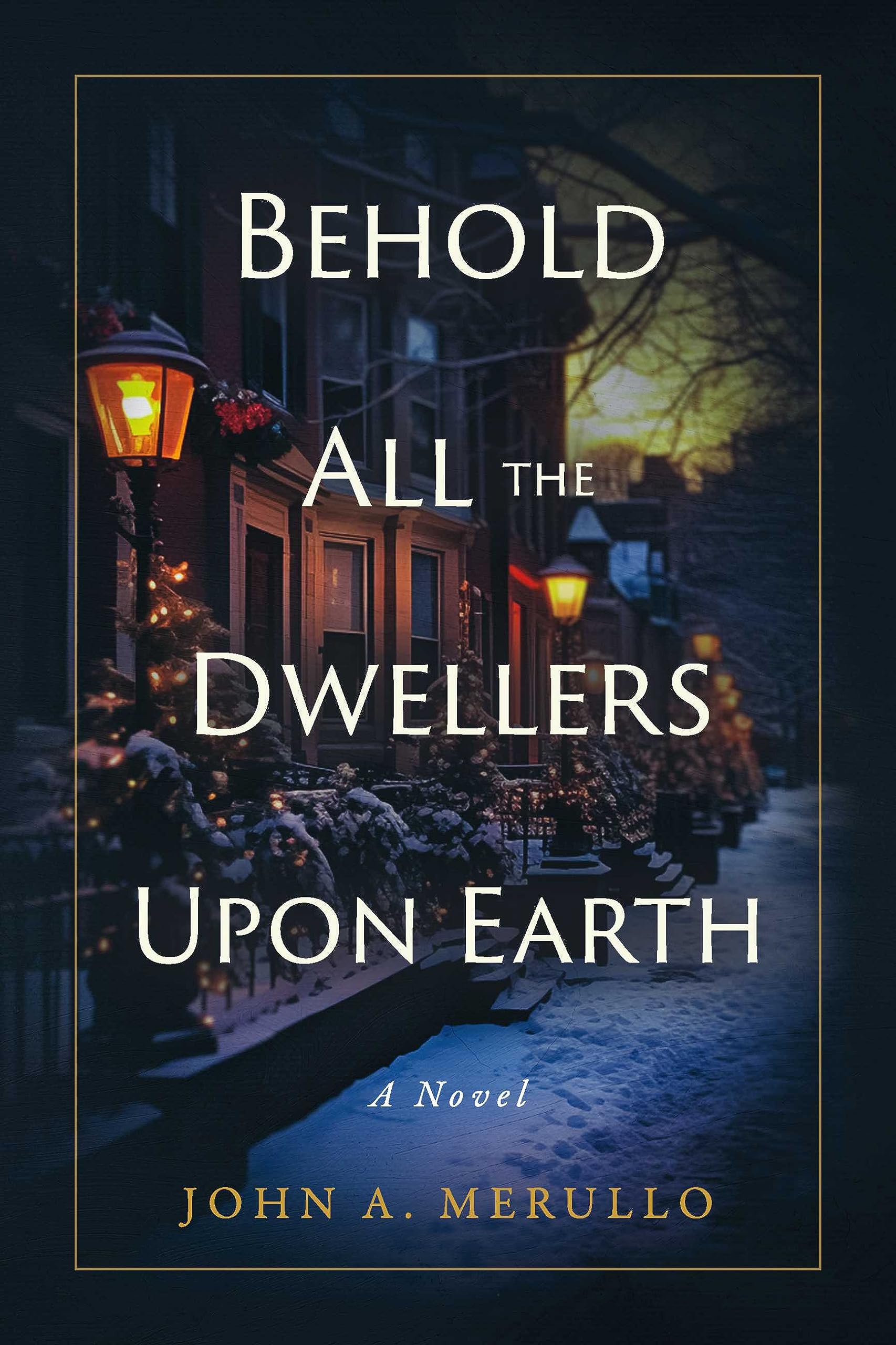 Behold All the Dwellers Upon Earth by John A. Merullo | Goodreads