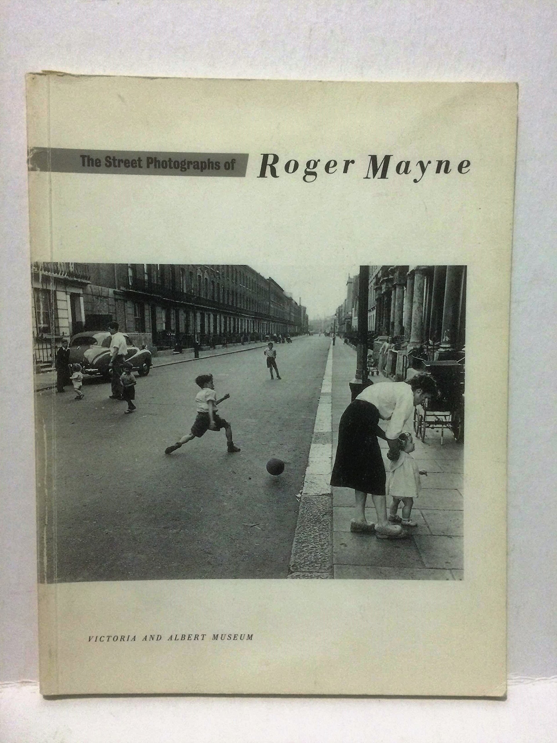 Street Photographs of Roger Mayne by Roger Mayne | Goodreads