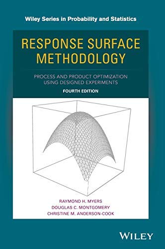 Response Surface Methodology: Process and Product Optimization Using Designed Experiments by ...