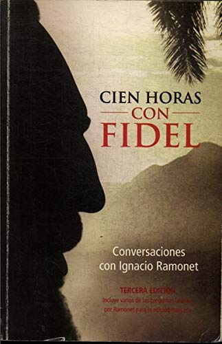 Cien Horas Con Fidel: Conversaciones con Ignacio Ramonet by Ignacio ...