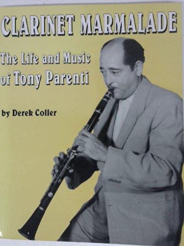 Clarinet Marmalade: The Life and Music of Tony Parenti by Tony Parenti ...