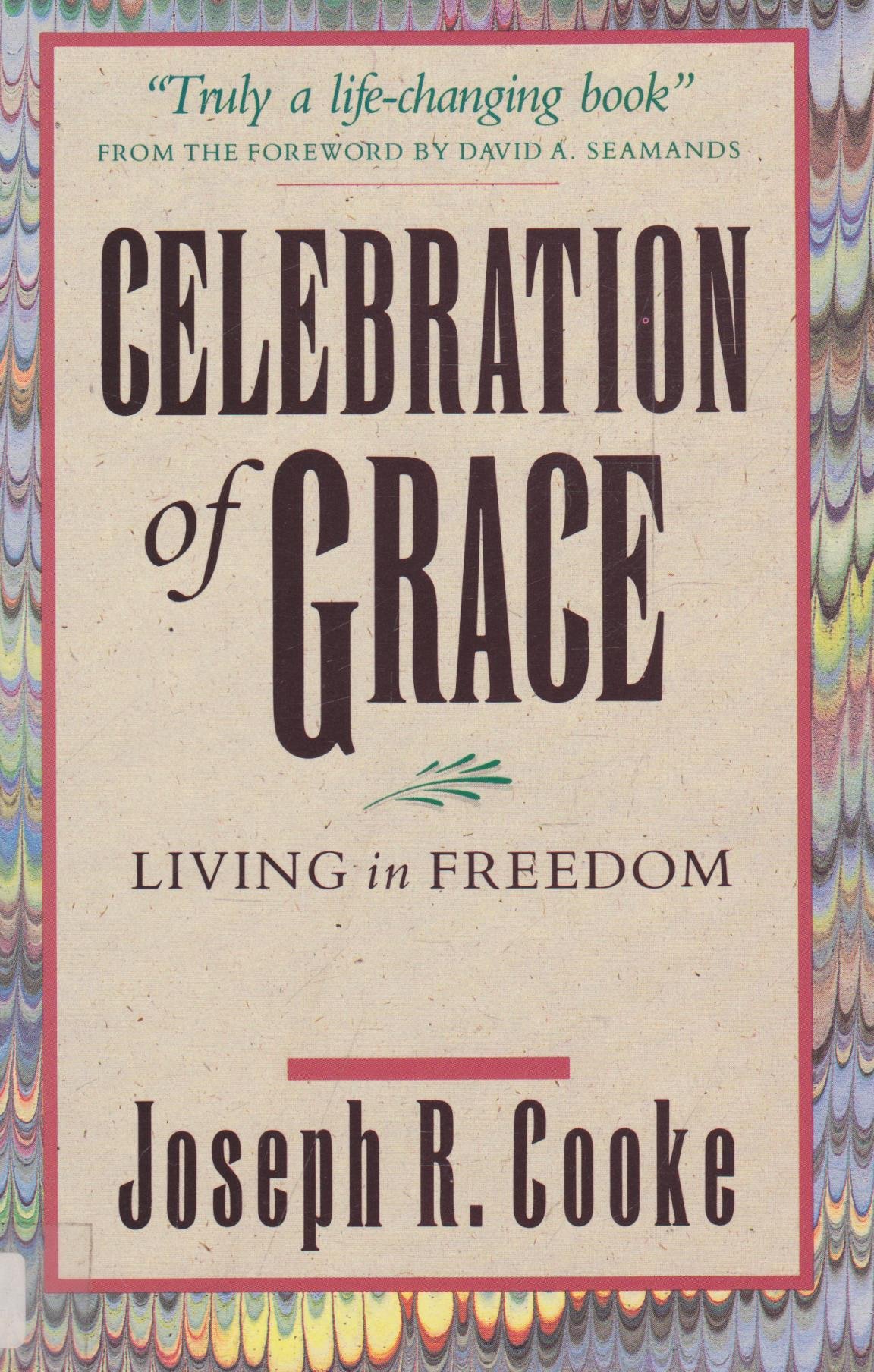 Celebration of Grace Living in Freedom by Joseph R. Cooke | Goodreads