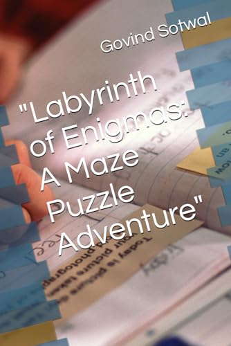 "Labyrinth of Enigmas: A Maze Puzzle Adventure" by MR. Govind Sotwal ...