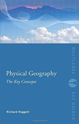 Physical Geography: The Key Concepts (Routledge Key Guides) 1st edition by Huggett, Richard John ...