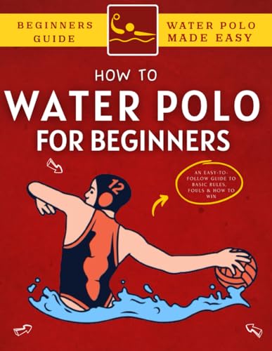 Water Polo For Beginners: An Easy-To-Follow Guide To Basic Rules, Fouls ...