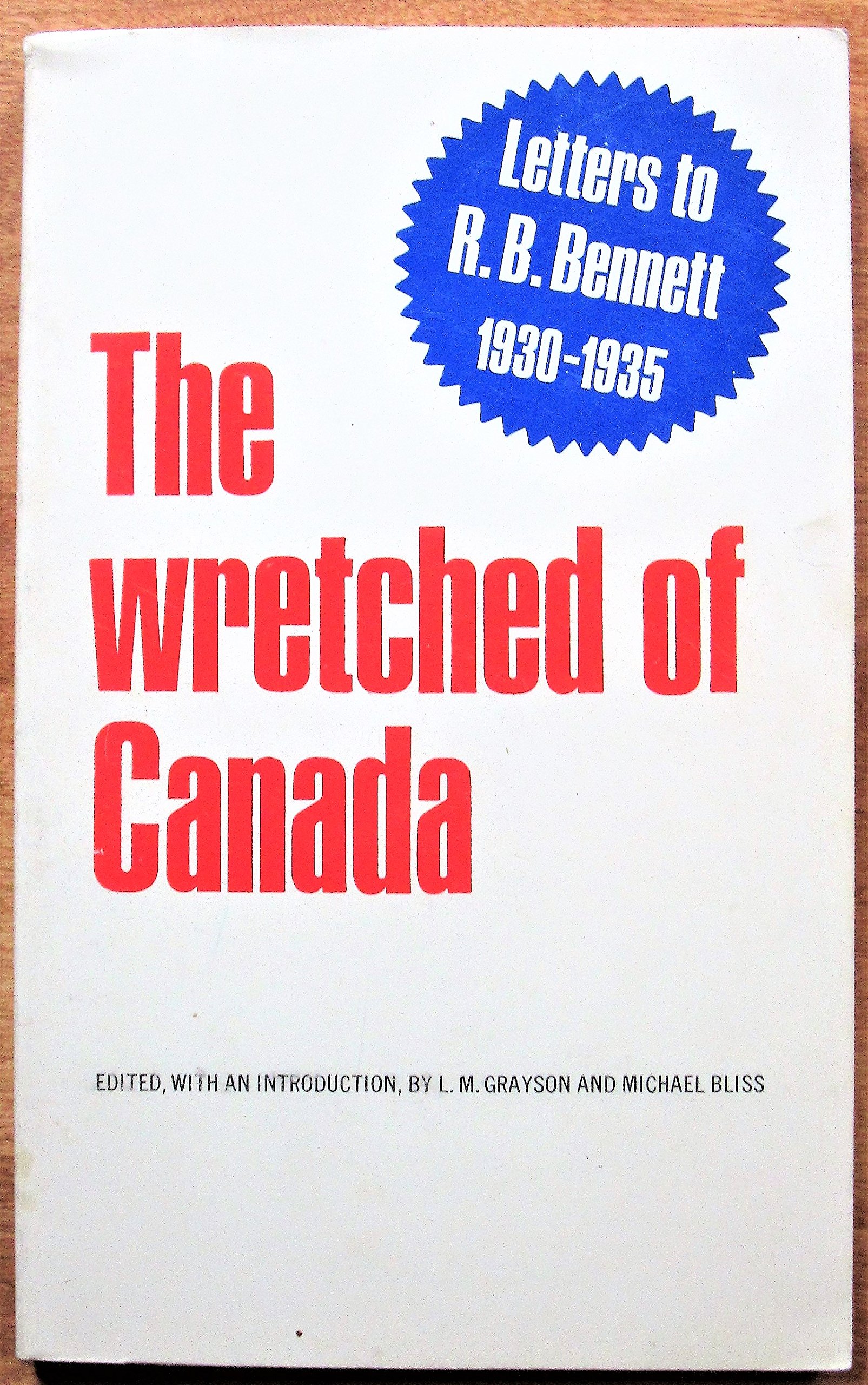 The wretched of Canada;: Letters to R. B. Bennett, 1930-1935; by L. M ...