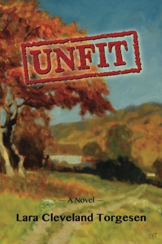 Unfit: A Novel by Lara Cleveland Torgesen by Lara Cleveland Torgesen ...