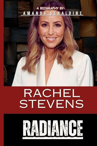 Radiance: The Rachel Stevens Story (A Biography) by Amanda Geraldine ...
